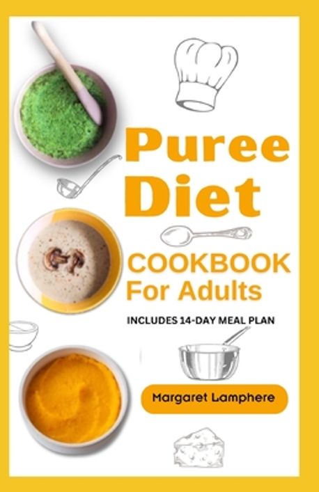 Puree Diet Cookbook for Adults | Lamphere, Margaret - 교보문고