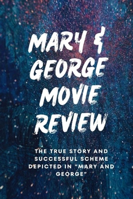 Mary & George Movie Review | Quill Publishing, Elysian - 교보문고