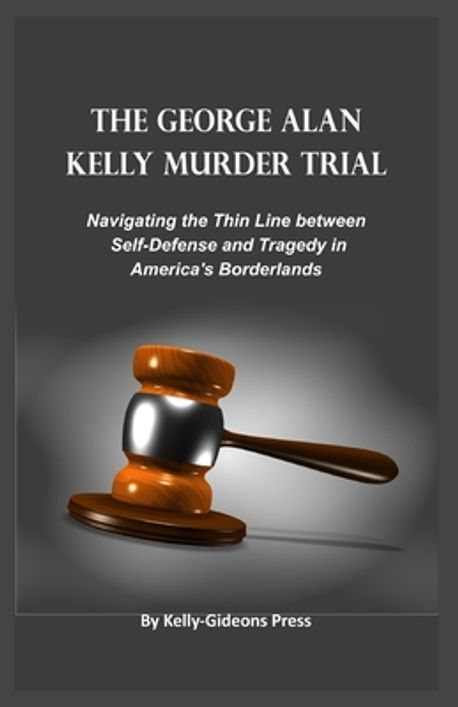 The George Alan Kelly Murder Trial | Press, Kelly-Gideons - 교보문고