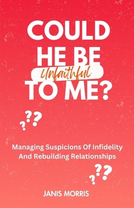 Could He Be Unfaithful To Me? | Morris, Janis - 교보문고