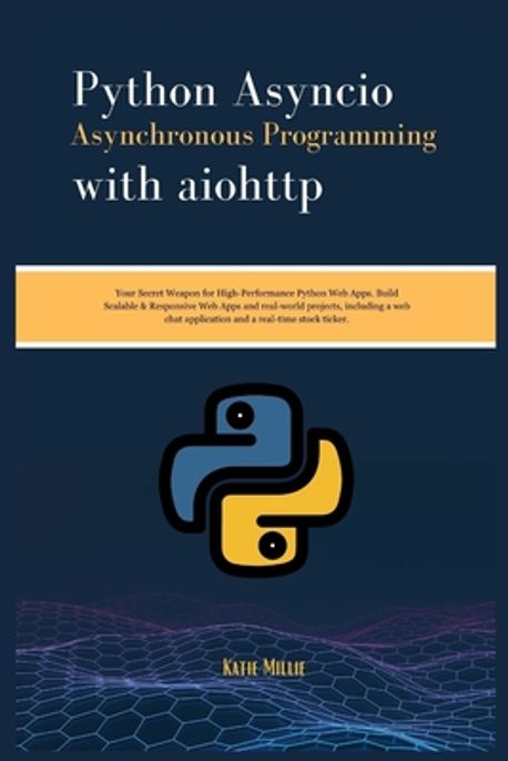 Python Asyncio Asynchronous Programming with aiohttp | Millie, Katie - 교보문고