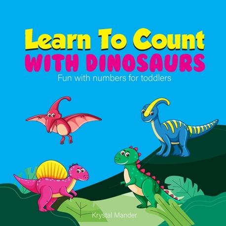 Learn To Count With Dinosaurs | Mander, Krystal - 교보문고