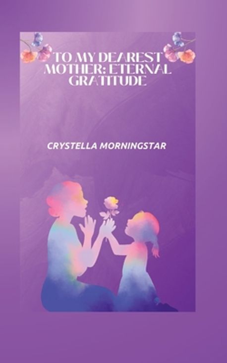 To My Dearest Mother | Morningstar, Crystella - 교보문고
