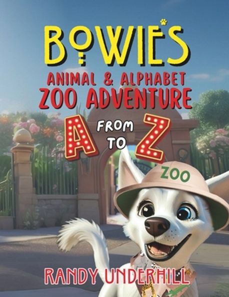 Bowie's Animal & Alphabet Adventure From A to Z | Underhill, Randy - 교보문고