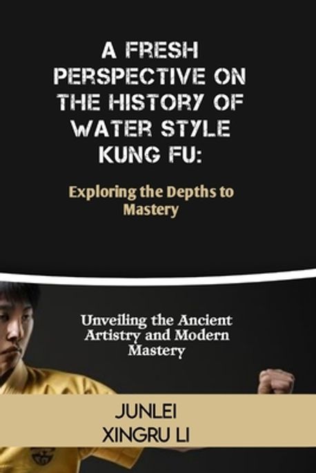 A Fresh Perspective on the History of Water Style Kung Fu | Xingru Li ...