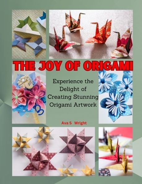 The Joy of Origami | Wright, Ava S. - 교보문고