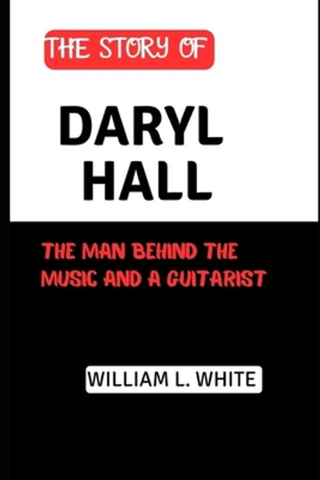 The Story of Daryl Hall | L. White, William - 교보문고