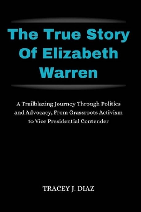 The True Story Of Elizabeth Warren | Diaz, Tracey J. - 교보문고