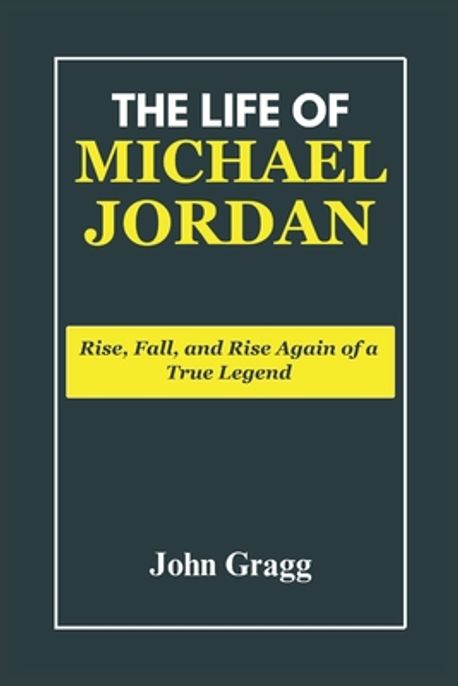 The Life of Michael Jordan | Gragg, John - 교보문고