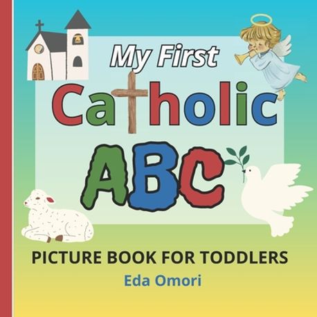 My First Catholic ABC Picture Book for Toddlers | Omori, Eda - 교보문고