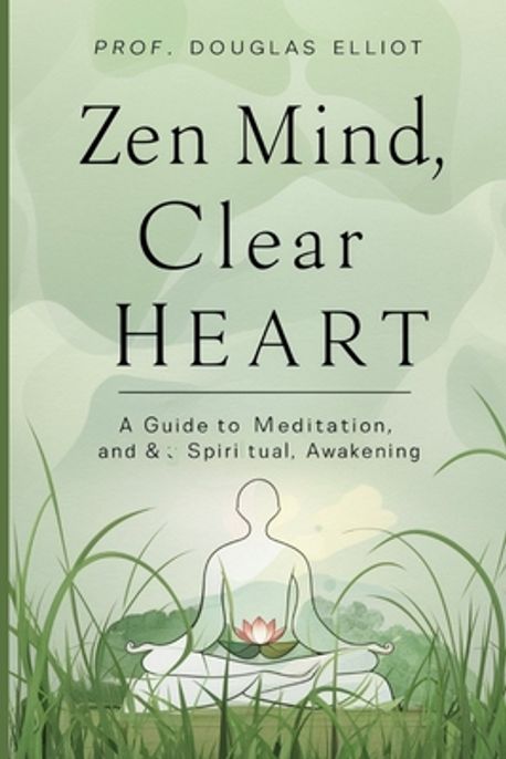 Zen Mind, Clear Heart | Elliot, Douglas - 교보문고