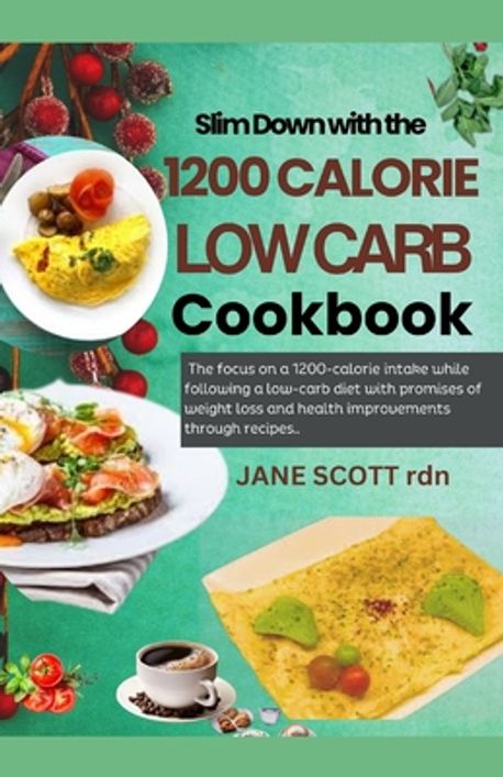 Slim Down with the 1200 CALORIE LOW CARB Cookbook | Scott Rdn, Jane - 교보문고