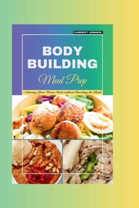 Bodybuilding meal prep | Robinson, Florence T. - 교보문고