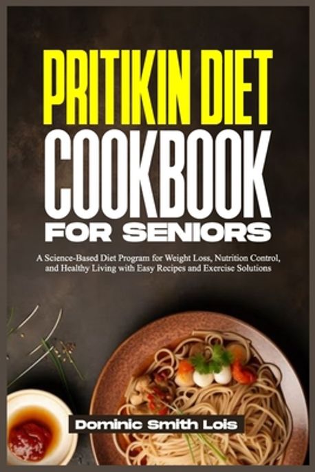 Pritikin Diet Cookbook for Seniors | Lois, Dominic Smith - 교보문고