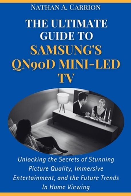 The Ultimate Guide to Samsung's Qn90d Mini-Led TV | Carrion, Nathan A ...