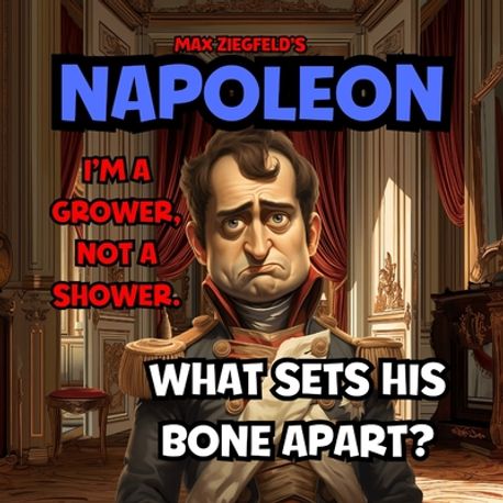 NAPOLEON - I'm A Grower, Not A Shower-What Sets His Bone A Part ...