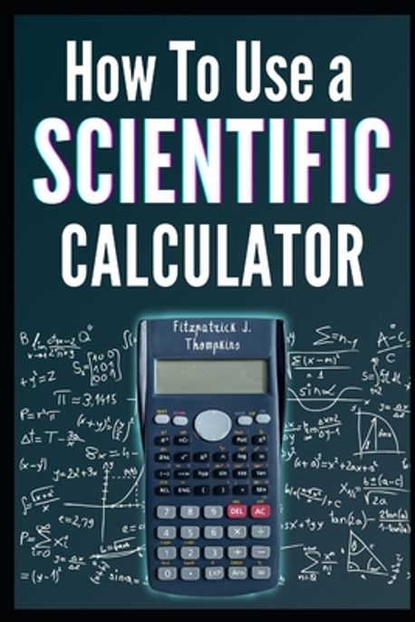 How to Use a Scientific Calculator | Thompkins, Fitzpatrick J. - 교보문고