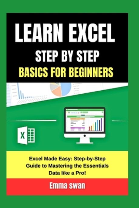 learn excel step by step basics for beginners | Swan, Emma - 교보문고