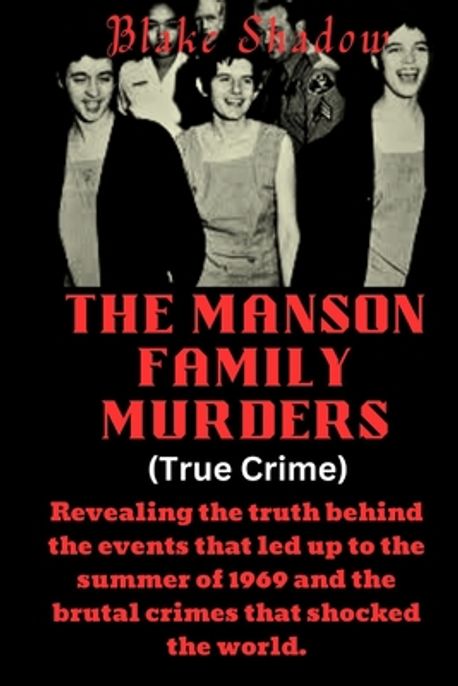 The Manson Family Murders (True Crime) | Shadow, Blake - 교보문고
