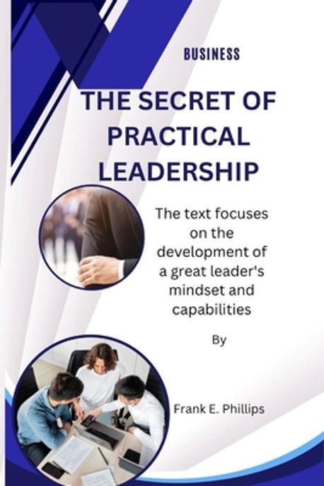 The Secret of Practical Leadership | Phillips, Frank E. - 교보문고