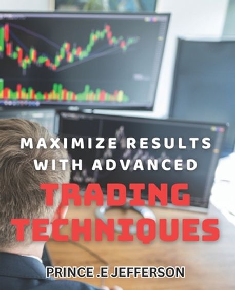 Maximize Results with Advanced Trading Techniques. | E. Jefferson ...