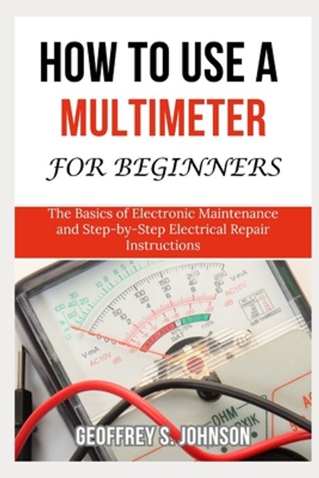 How To Use a Multimeter For Beginners | Johnson, Geoffrey S. - 교보문고