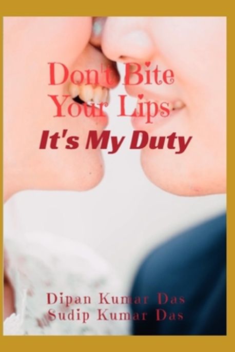 Don't Bite Your Lips, It's My Duty | Das, Sudip Kumar - 교보문고