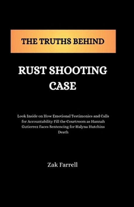 The Truths Behind Rust Shooting Case | Farrell, Zak - 교보문고
