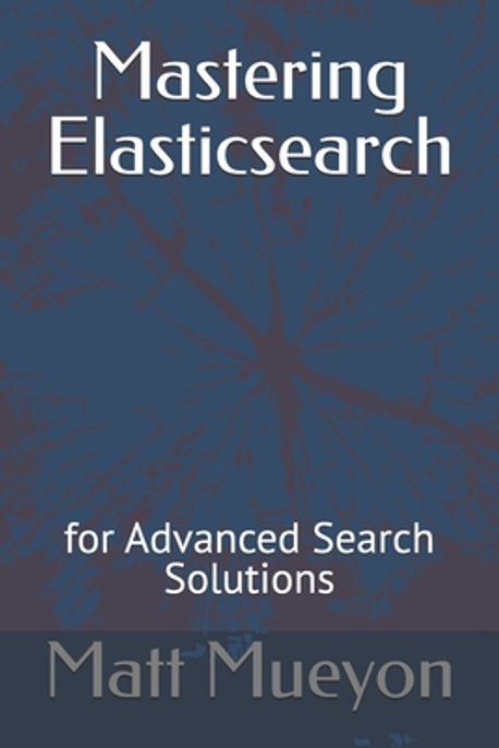Mastering Elasticsearch | Mueyon, Matt - 교보문고