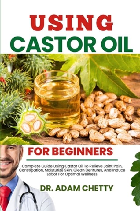 Using Castor Oil for Beginners | Chetty, Adam - 교보문고