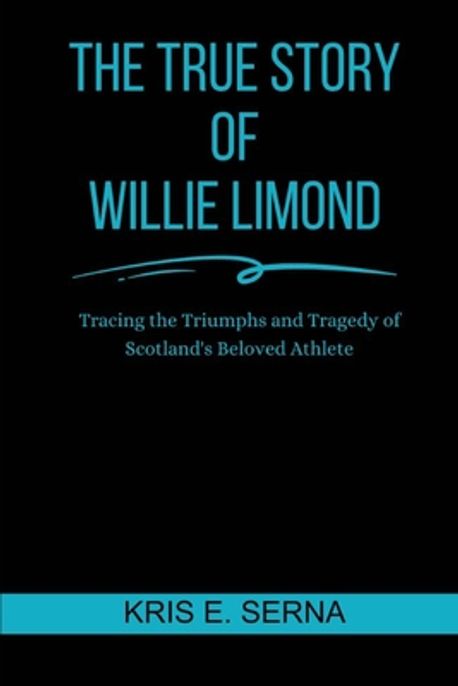 The True Story Of Willie Limond | E. Serna, Kris - 교보문고