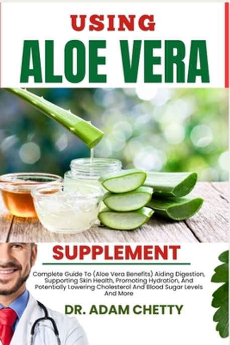 Using Aloe Vera Supplement | Chetty, Adam - 교보문고