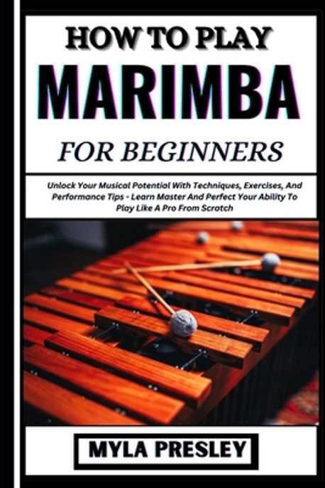 How to Play Marimba for Beginners | Presley, Myla - 교보문고