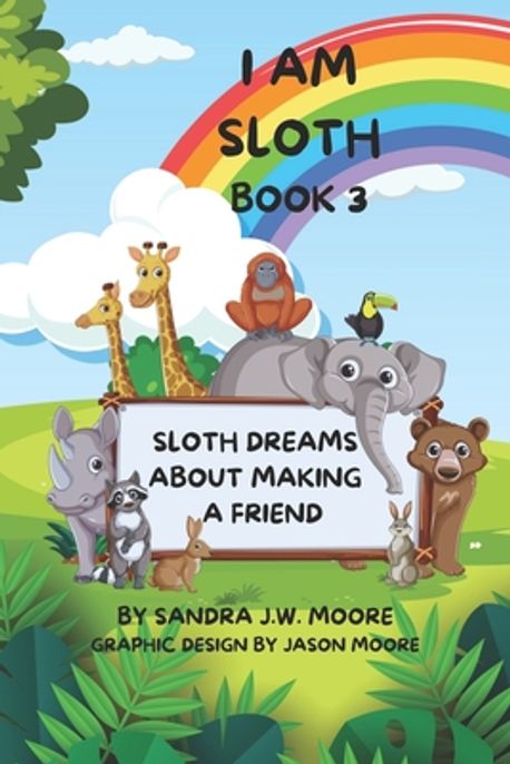I Am Sloth Book 3 | Moore, Sandra J. W. - 교보문고