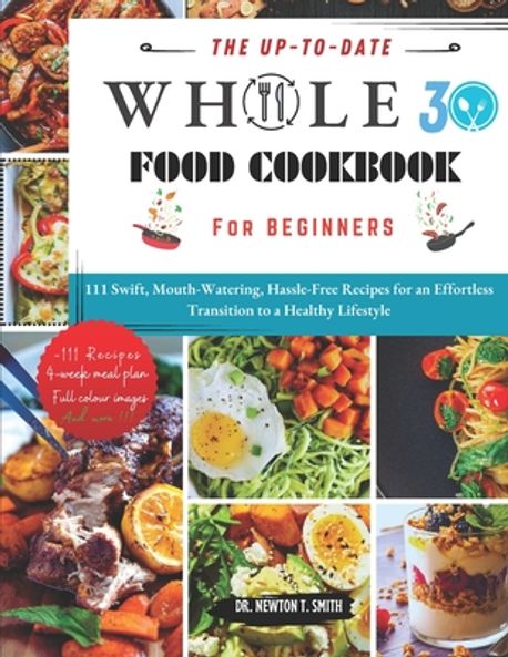 The Up-To-Date Whole30 Cookbook for Beginners | Smith, Newton T. - 교보문고