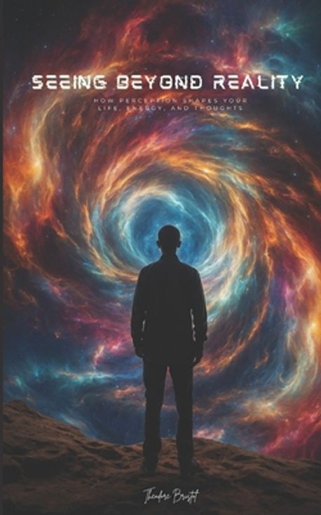 Seeing Beyond Reality | Bristol, Theodore - 교보문고
