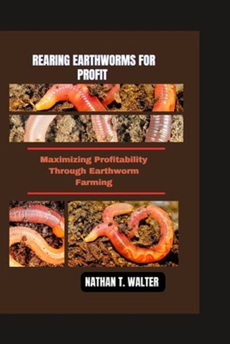 Rearing Earthworms for Profit | T. Walter, Nathan - 교보문고