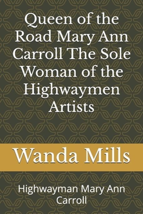 Queen of the Road Mary Ann Carroll The Sole Woman of the Highwaymen ...