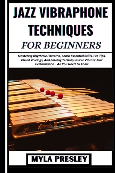 Jazz Vibraphone Techniques for Beginners | Presley, Myla - 교보문고