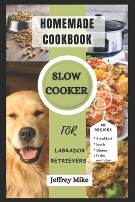Slow Cooker Cookbook for Labrador Retrievers | D. Mike, Jeffrey - 교보문고