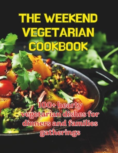 The Weekend Cegetarian Cookbook | Britain, Great - 교보문고