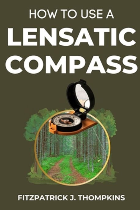 How to Use a Lensatic Compass | Thompkins, Fitzpatrick J. - 교보문고