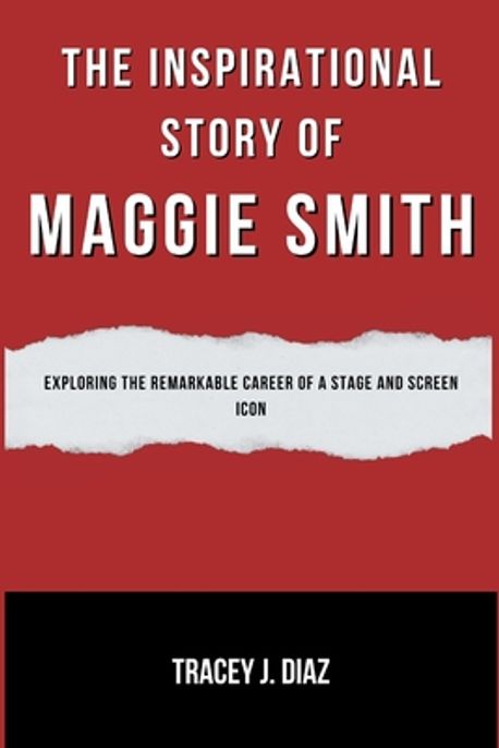 The Inspirational Story Of Maggie Smith | Diaz, Tracey J. - 교보문고