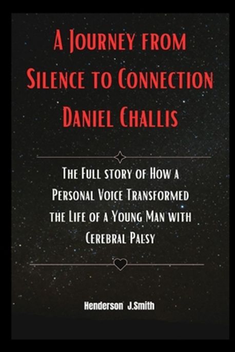 A Journey from Silence to Connection Daniel Challis | Smith, Henderson J. - 교보문고