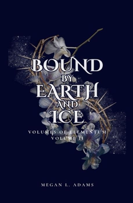 Bound by Earth and Ice | Adams, Megan L. - 교보문고
