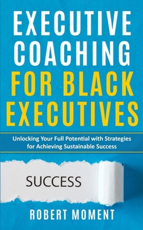 Executive Coaching for Black Executives | Moment, Robert - 교보문고