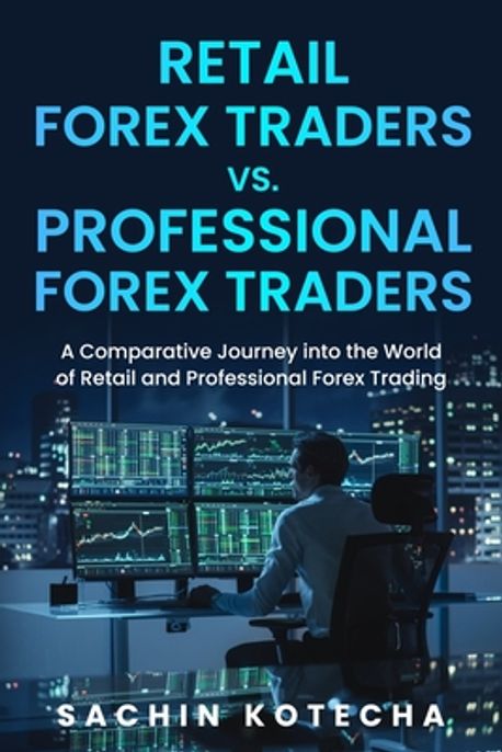 Retail Forex Traders Vs. Professional Forex Traders | Kotecha, Sachin - 교보문고