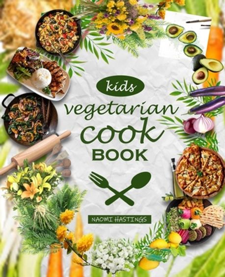 Vegetarian Cookbook for Kids made easy | Hastings, Naomi - 교보문고