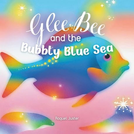 Glee Bee and the Bubbly Blue Sea | Juster, Raquel - 교보문고