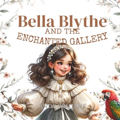 Bella Blythe and the Enchanted Gallery | Williams, Andy - 교보문고